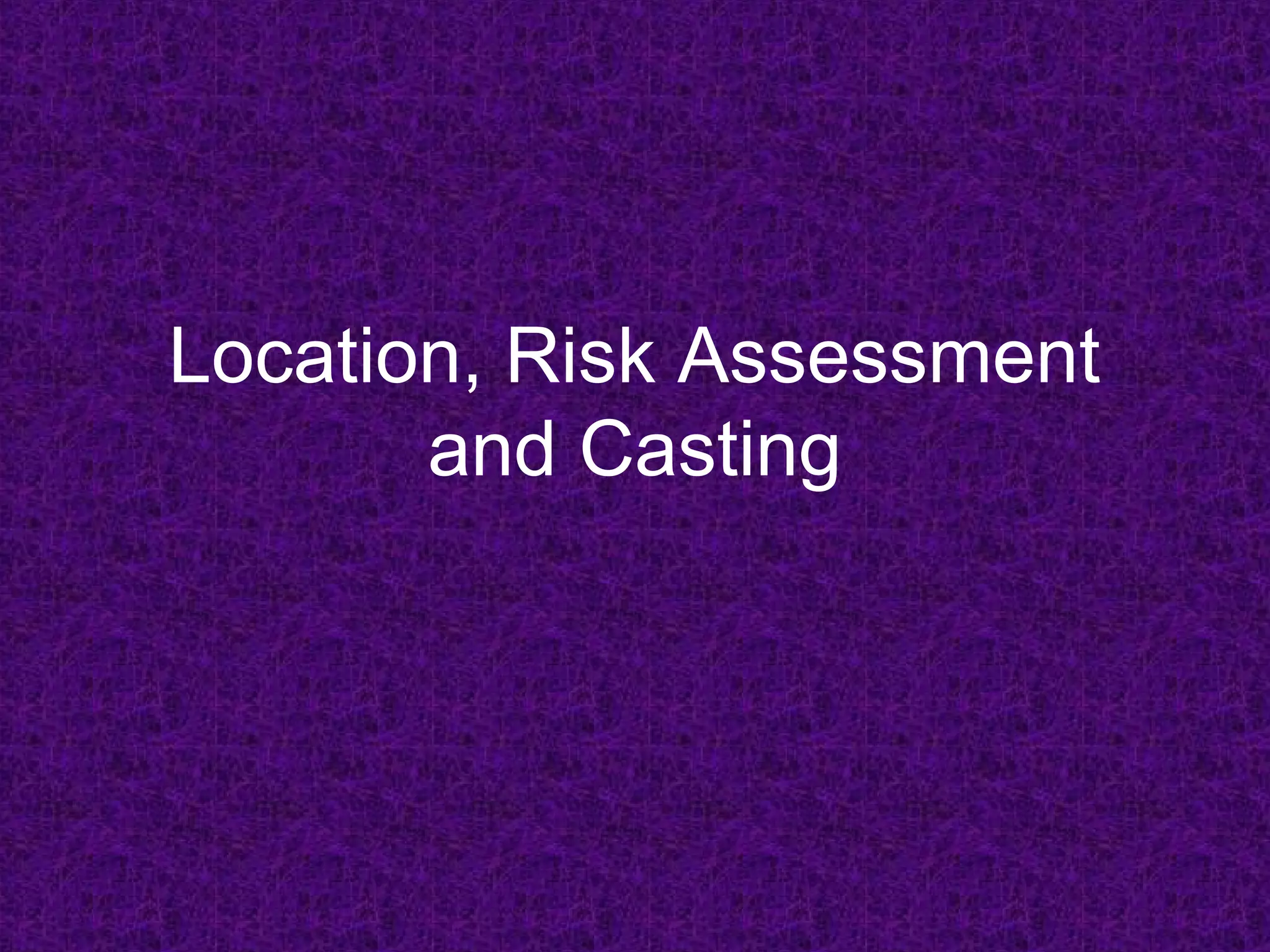 Location, risk assessment and casting | PPT
