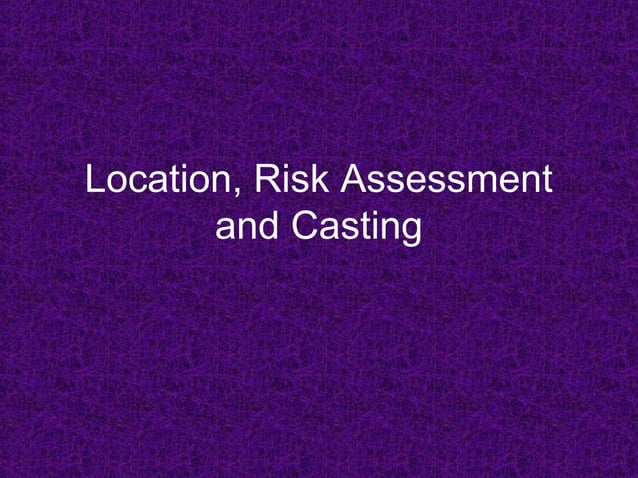 Location, risk assessment and casting | PPT