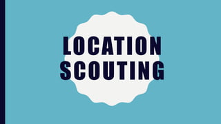 Location Scouting | PPTX | Photography | Arts and Crafts