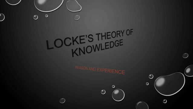 Locke’s theory of knowledge | PPTX