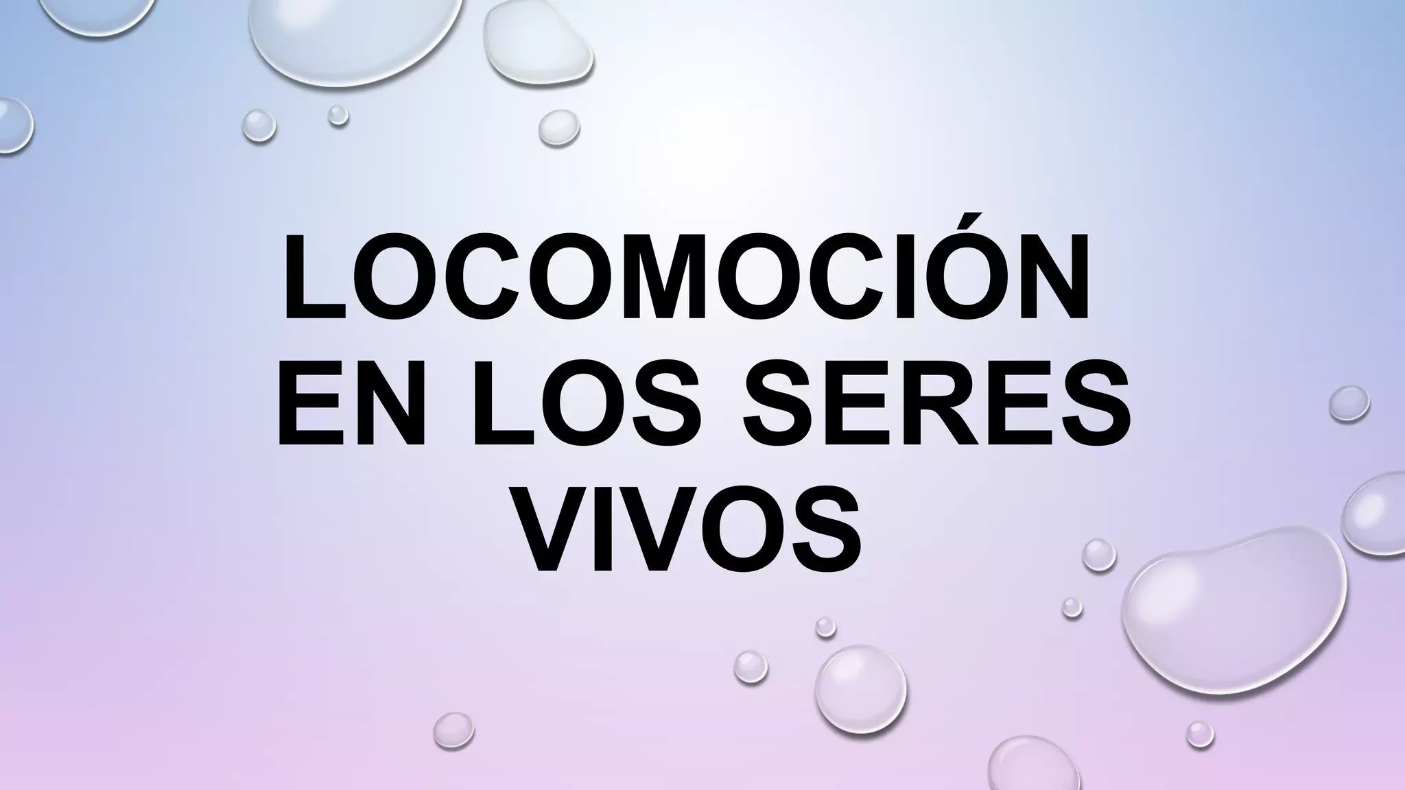 TIPOS DE LOCOMOCIÓN EN DIVERSOS SERES VIVOS | PPT