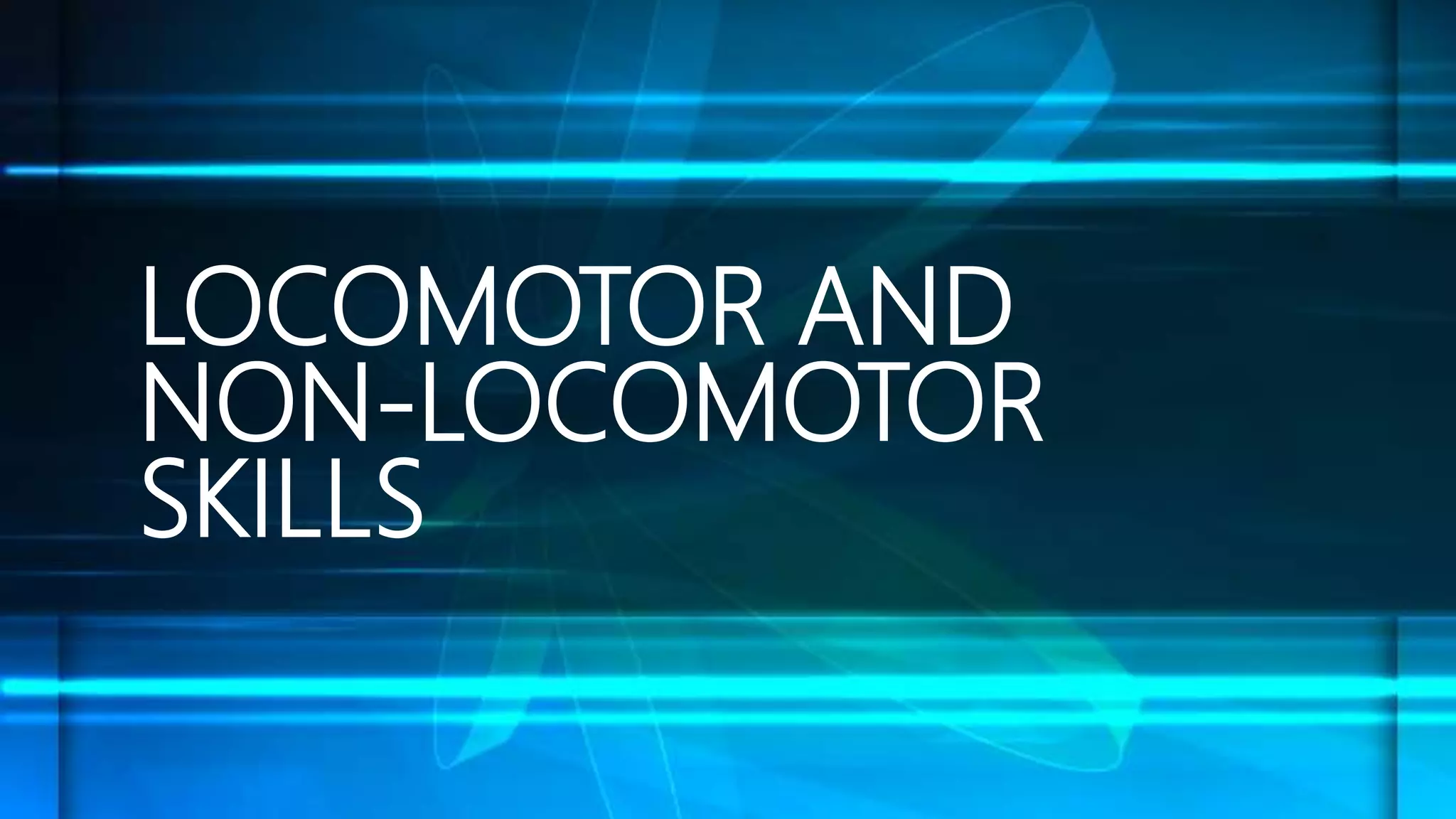Locomotor and Non-Locomotor Skills | PPTX