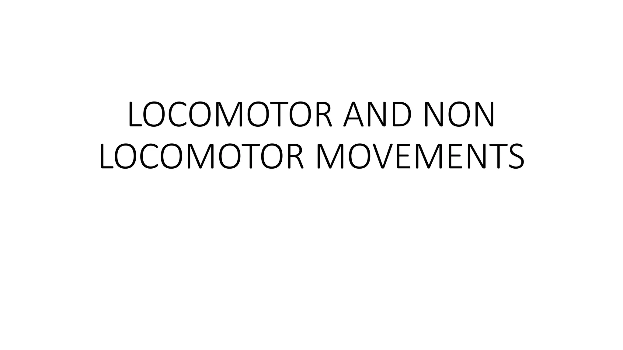 LOCOMOTOR AND NON LOCOMOTOR MOVEMENTS.pptx