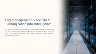 Log-Management-and-Analytics-Turning-Noise-into-Intelligence.pptx