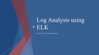 Log analysis using elk | PPTX