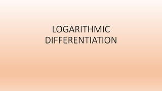 Logarithmic differentiation | PPTX