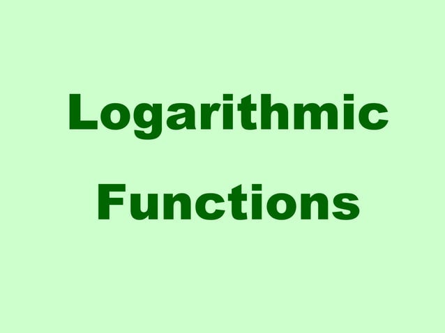 Logarithmic Functions | PPT | Physics | Science