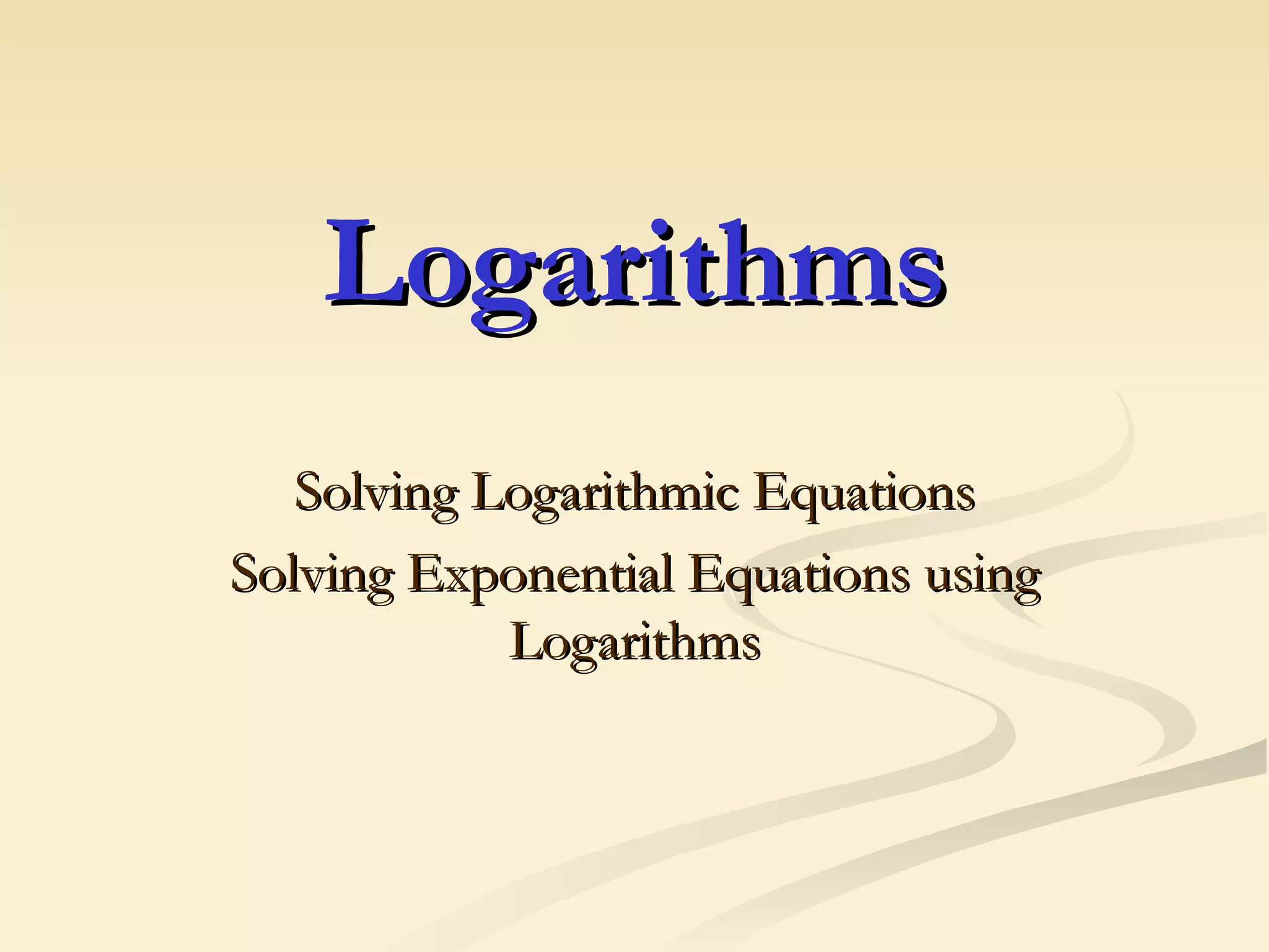 Logarithms And Exponents Solve Equations Ppt