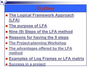 Logical Framework Approach - LFA (LogFrame) - Project Planning | PPT