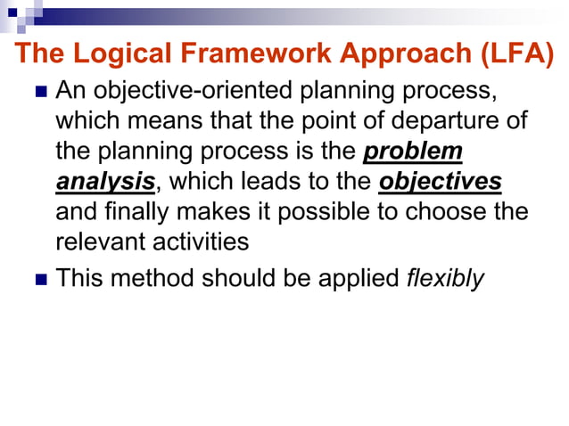 Logical Framework Approach - LFA (LogFrame) - Project Planning | PPT