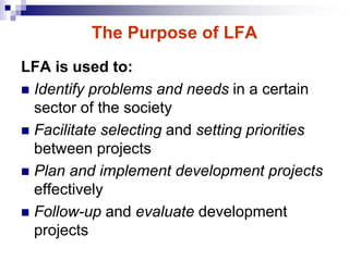 Logical Framework Approach - LFA (LogFrame) - Project Planning | PPT