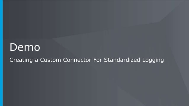Connect the Dots: Logging and Custom Connectors | PPTX