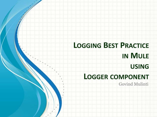 Logging best practice in mule using logger component | PPTX | Programming Languages | Computing