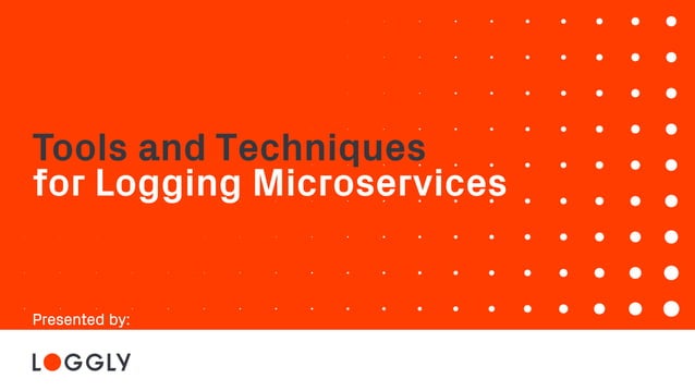 Loggly - Tools and Techniques For Logging Microservices | PPT