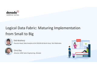 Logical Data Fabric: Maturing Implementation from Small to Big (APAC) | PPT