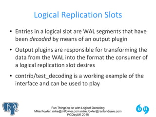 Fun Things to do with Logical Decoding | ODP