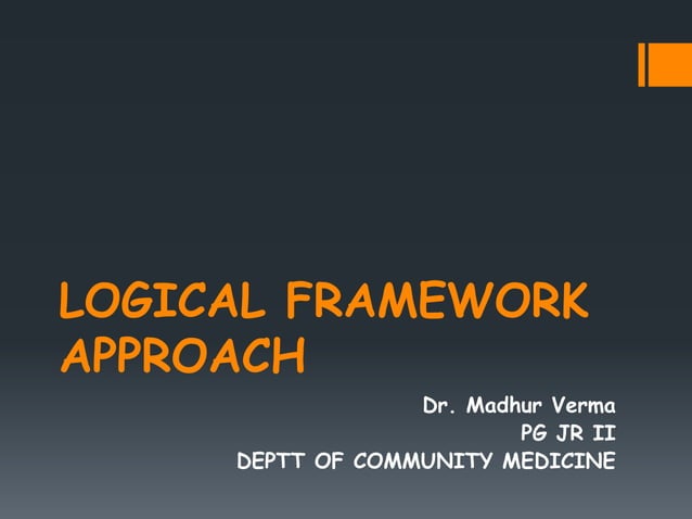 Logical framework approach DR.MADHUR VERMA PGIMS ROHTAK | PPTX | Civil ...