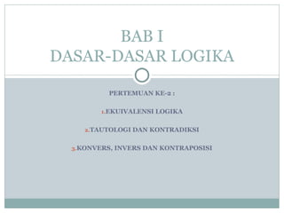 PERTEMUAN KE - 2 : EKUIVALENSI LOGIKA | PPT