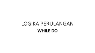 LOGIKA PERULANGAN BAHASA PEMROGRAMAN PASCAL.pptx