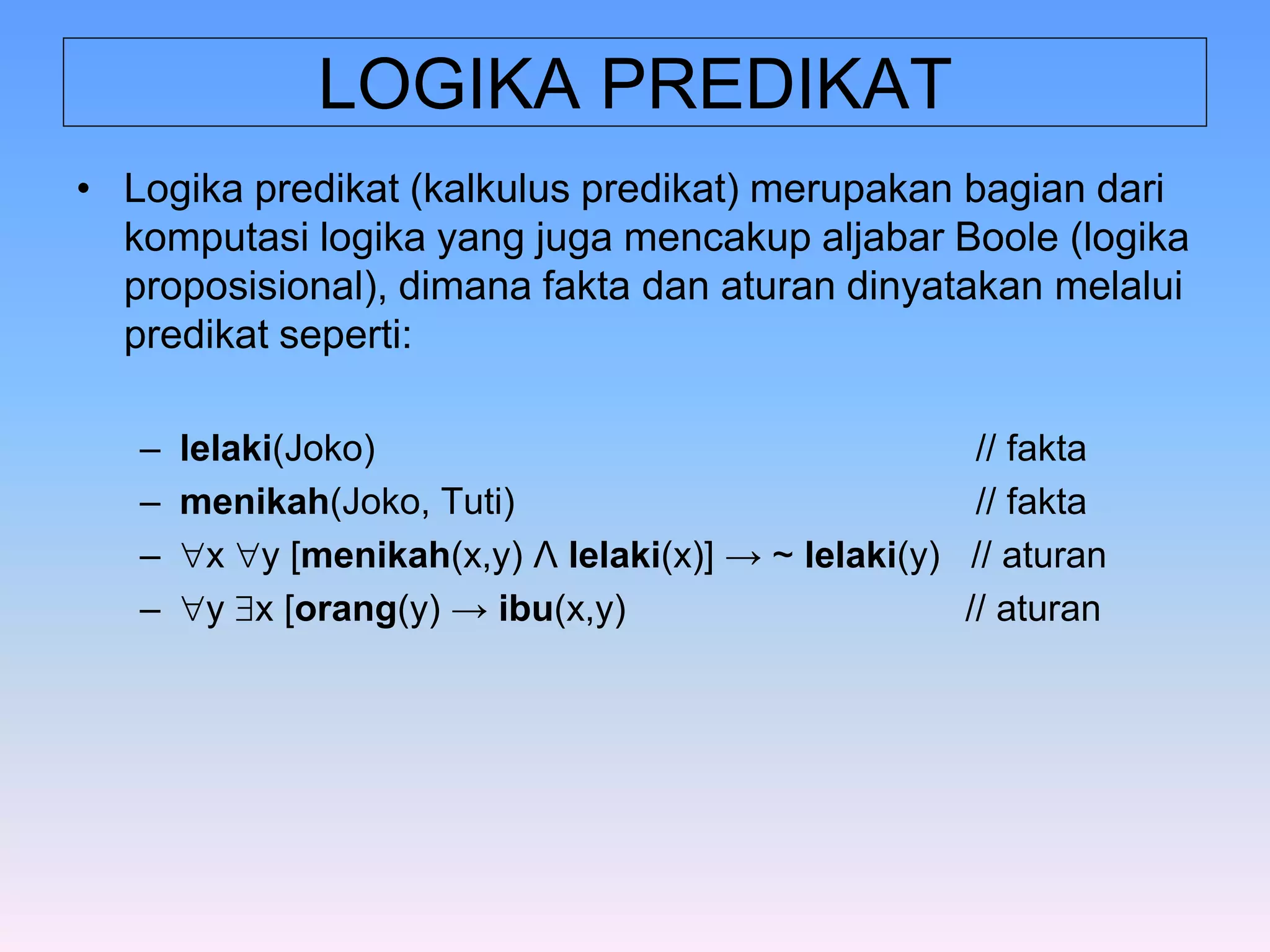 Logika predikat. logika predikat disebut juga kalkulus predikat (predicate calculus) atau first ...
