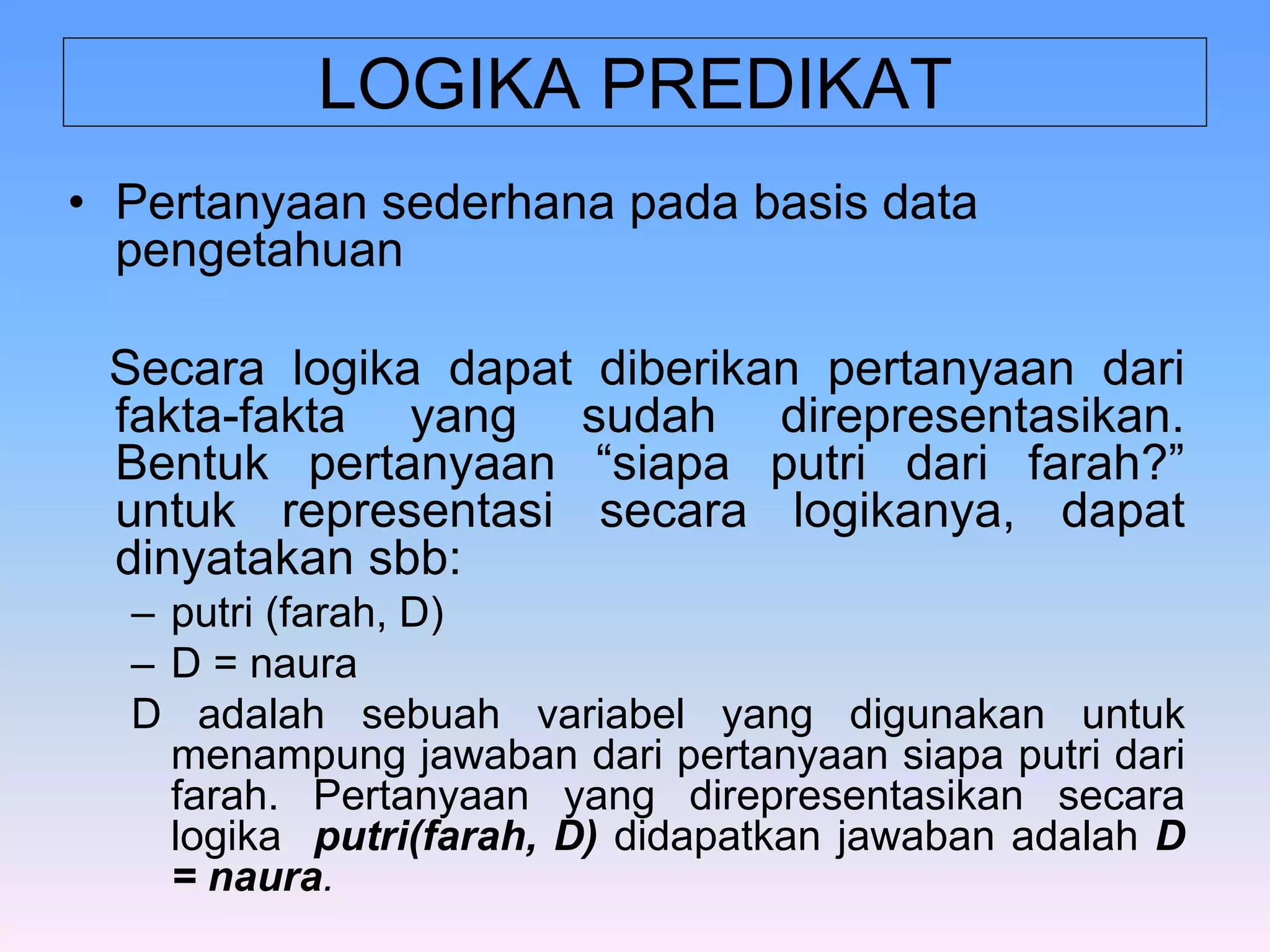 Logika predikat. logika predikat disebut juga kalkulus predikat (predicate calculus) atau first ...