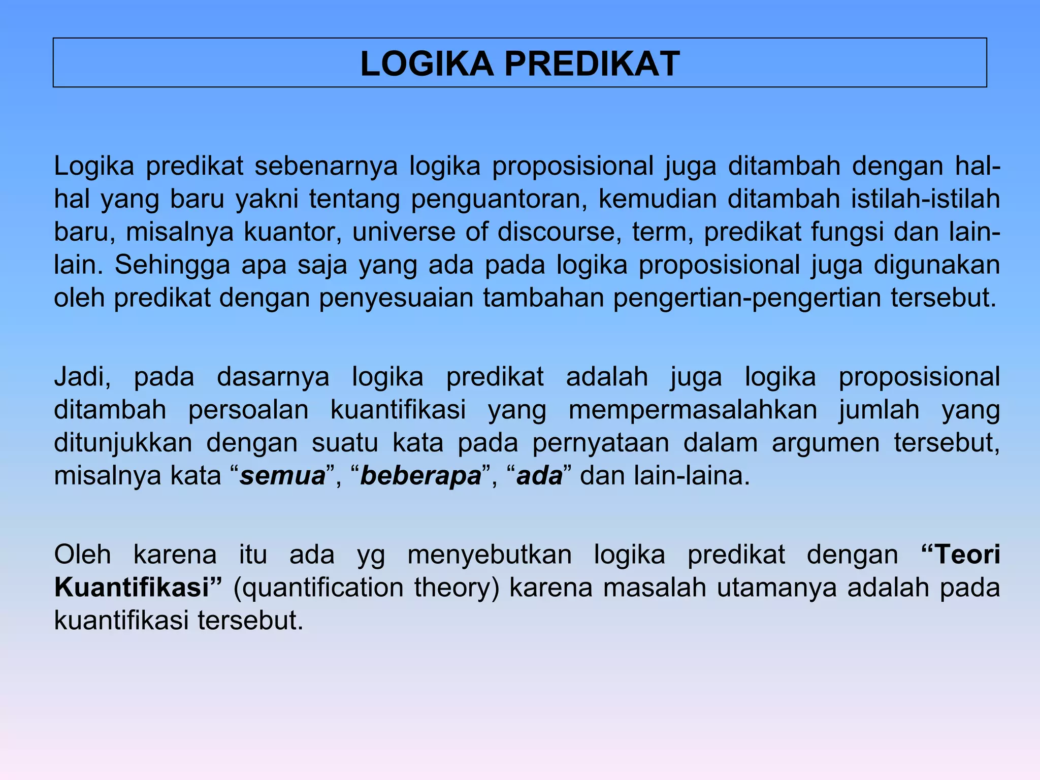 Logika predikat. logika predikat disebut juga kalkulus predikat (predicate calculus) atau first ...