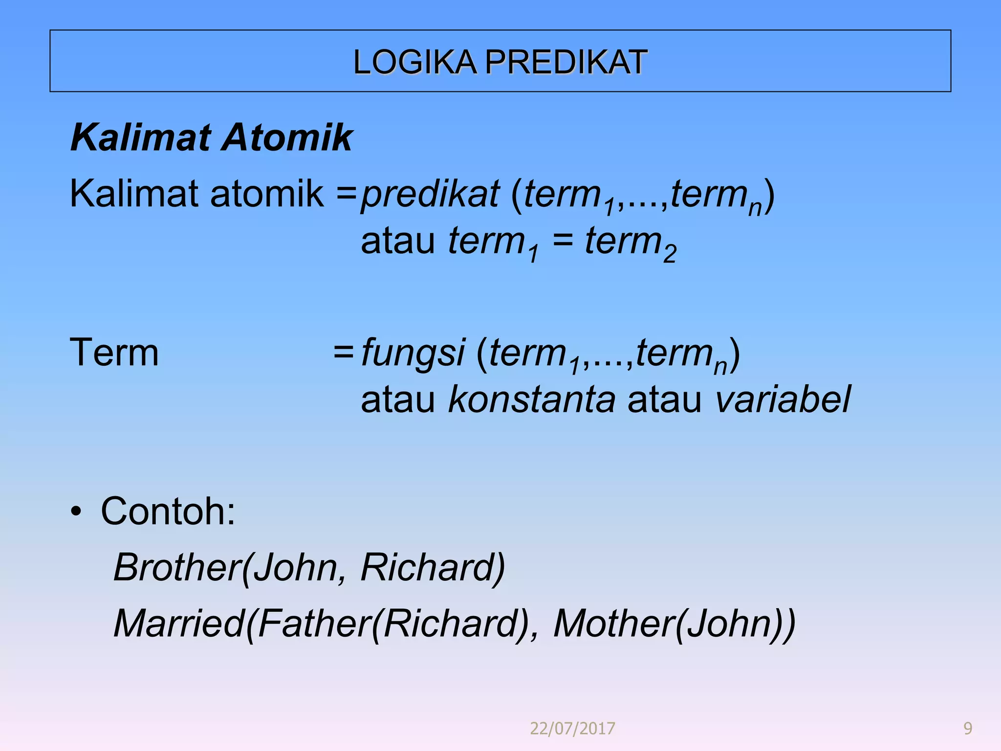Logika predikat. logika predikat disebut juga kalkulus predikat (predicate calculus) atau first ...