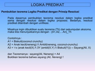 Logika predikat. logika predikat disebut juga kalkulus predikat ...