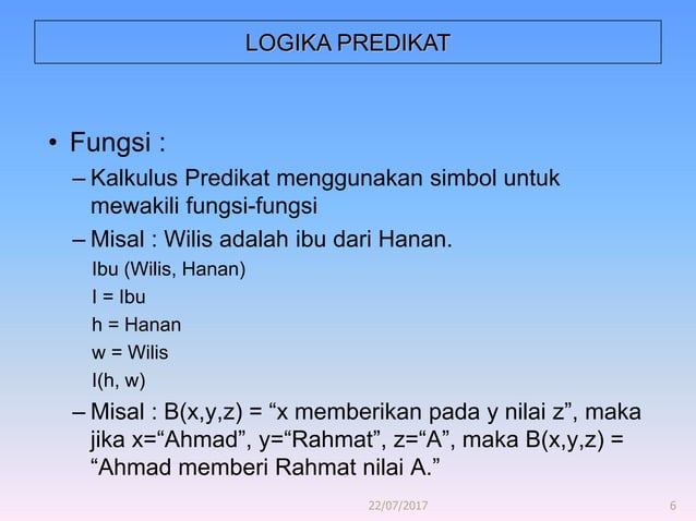 Logika predikat. logika predikat disebut juga kalkulus predikat (predicate calculus) atau first ...