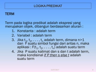 Logika predikat. logika predikat disebut juga kalkulus predikat ...