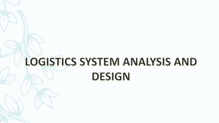 Logistics system analysis and design | PPTX