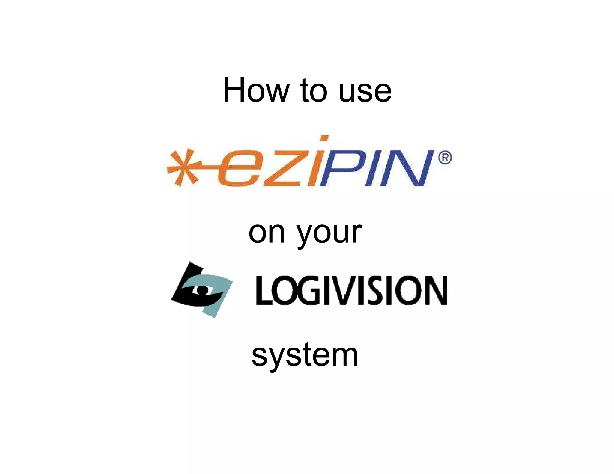 How to use Ezipin on Logivision | PPT