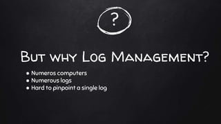 Log management principle and usage | PPTX
