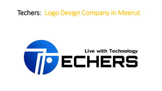 Techers, a Premier Logo Design Company in Meerut | PPT