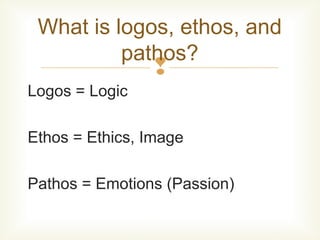 Forming an Argument: Logos Ethos Pathos | PPT