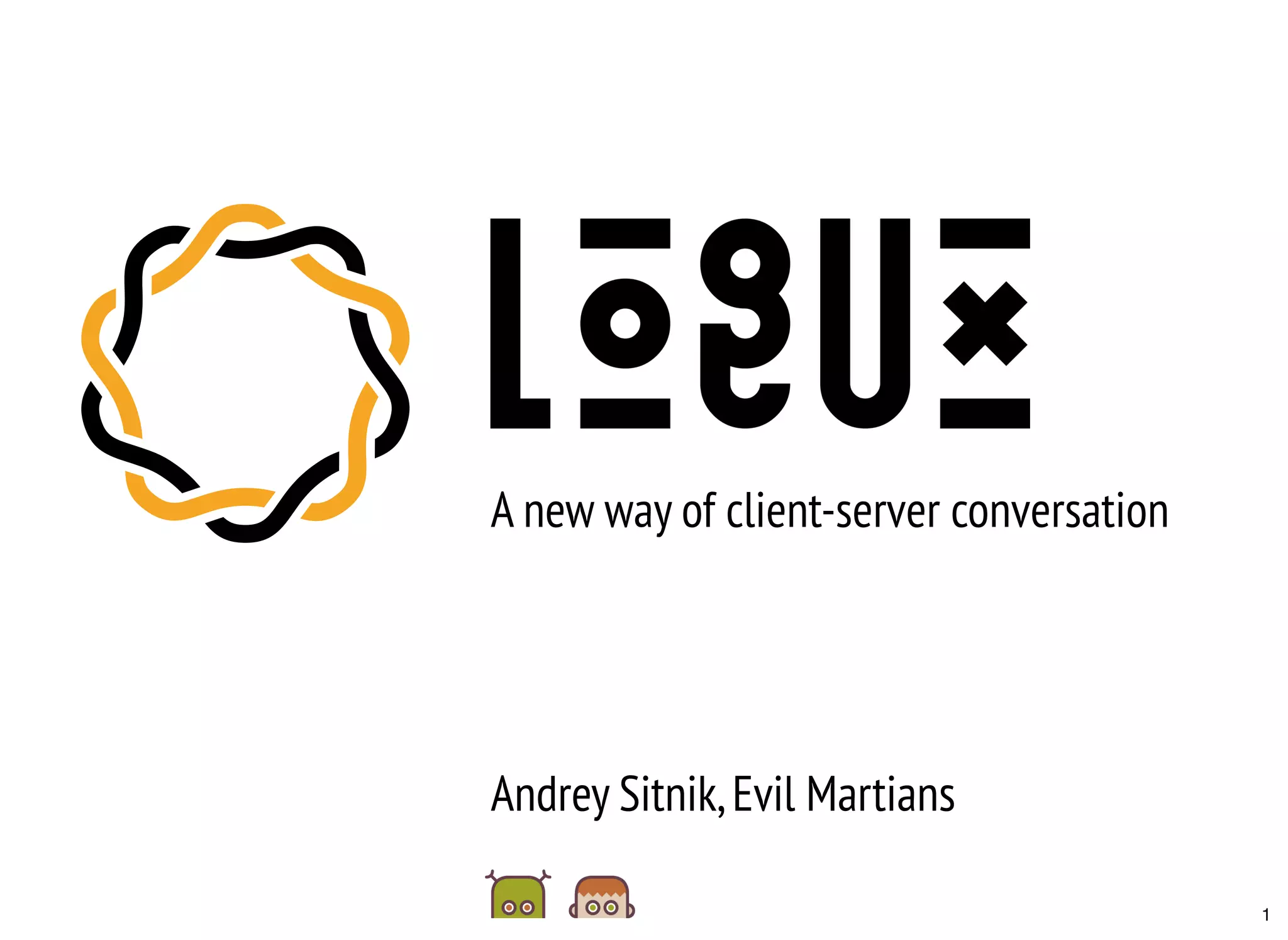 Logux, a new approach to client-server communication by Andrey Sitnik | PPT