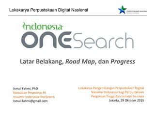 Indonesia OneSearch: Latar Belakang, Road Map, dan Progress | PPT