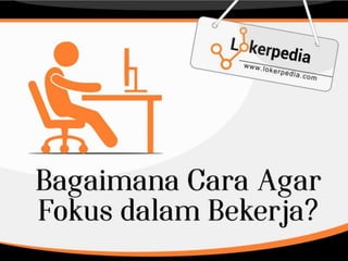 Bagaimana Cara Agar Fokus dalam Bekerja? | PPTX