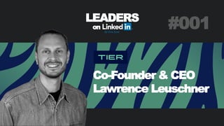Leaders on LinkedIn #001 - featuring Lawrence Leuschner, CEO of TIER ...