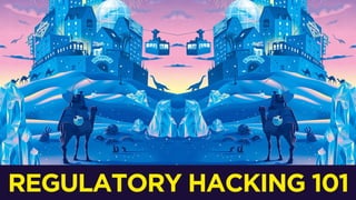 Regulatory Hacking 101 by TheFamily | PPT