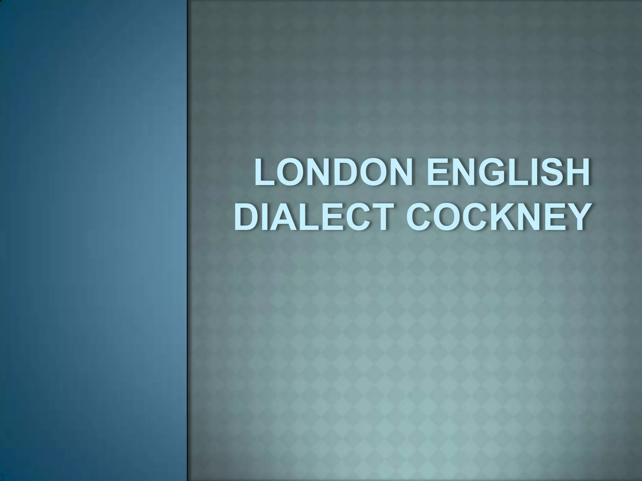 London english dialect cockney1 | PPSX