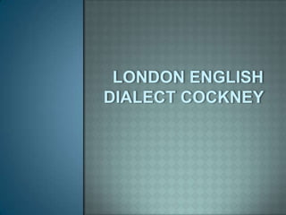 London english dialect cockney1 | PPSX