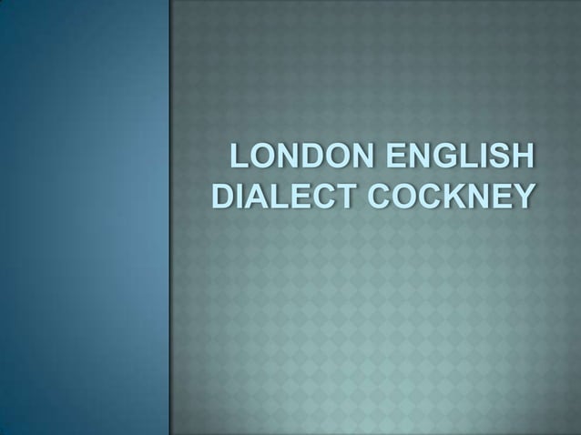 London english dialect cockney1 | PPSX