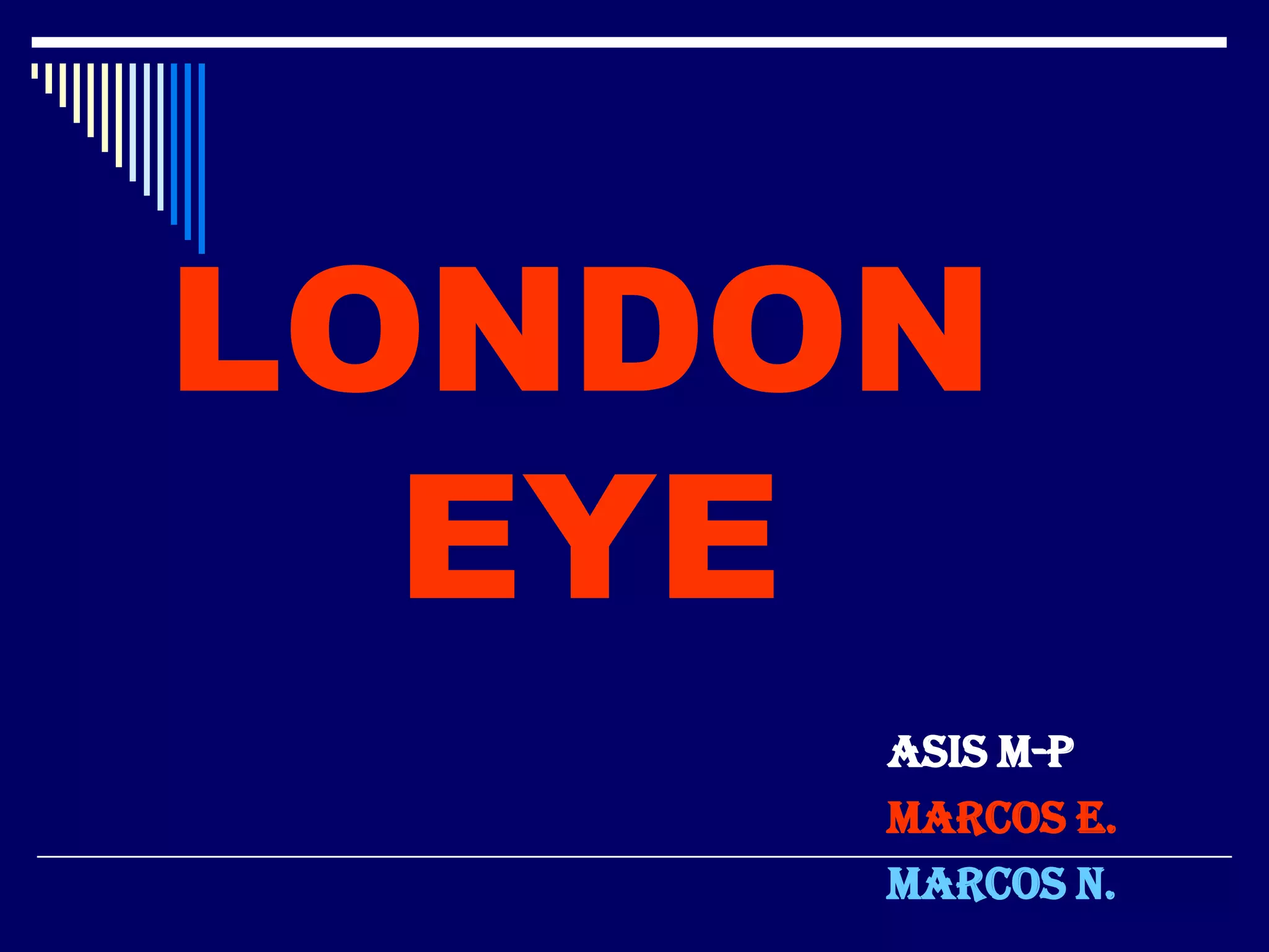 London eye. asís, marcos e y marcos n. | PPTX