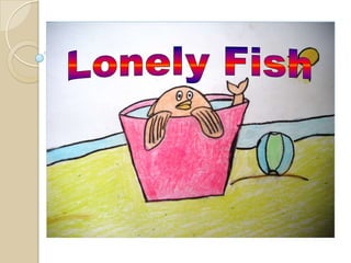 Lonely fish | PPTX