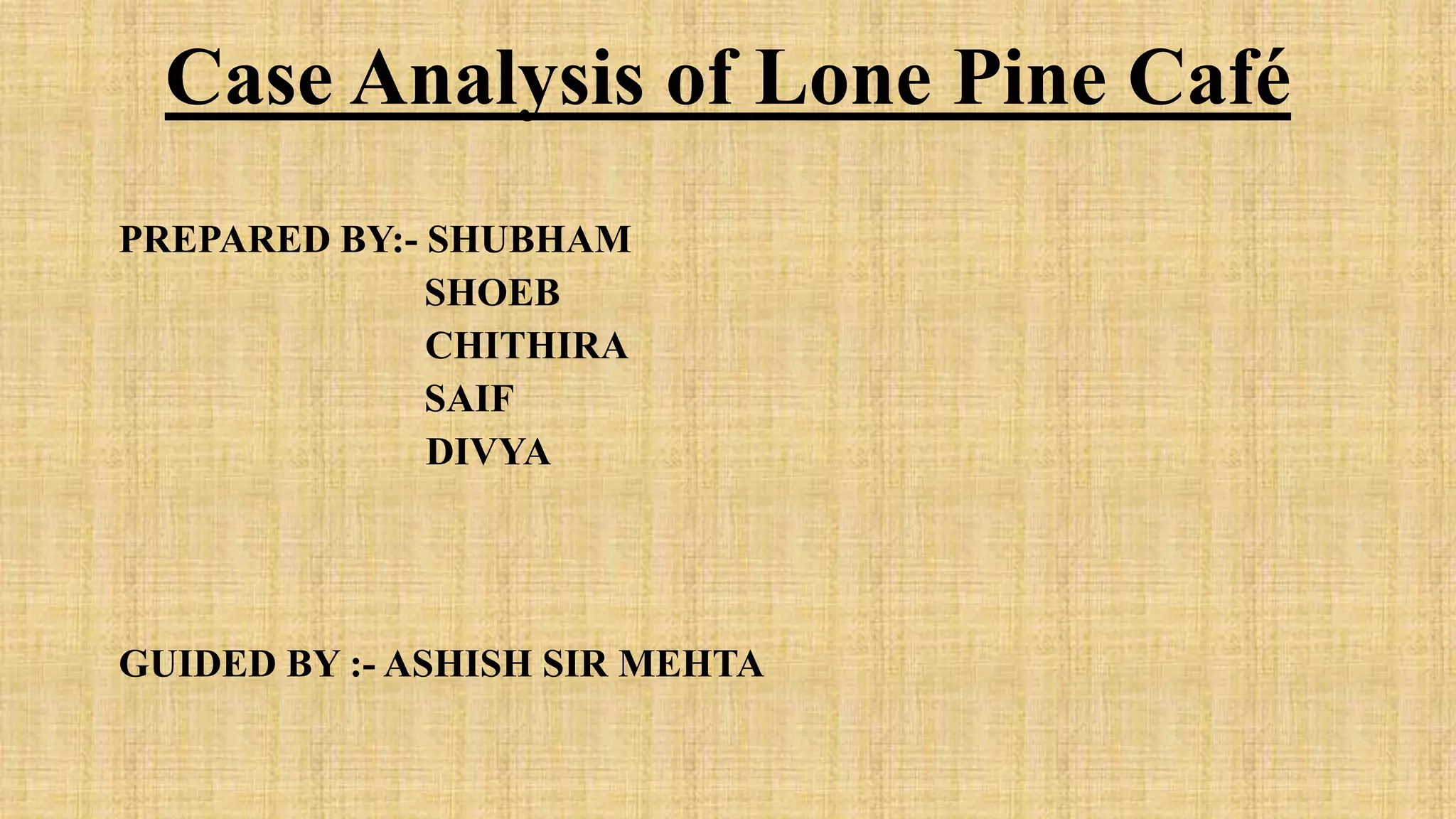 CASE 2-3 Lone pine cafe (A) G H PATEL INSTITUTE OF BUSSINESS MANAGEMENT ...