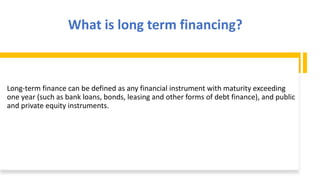 Long term financing | PPTX