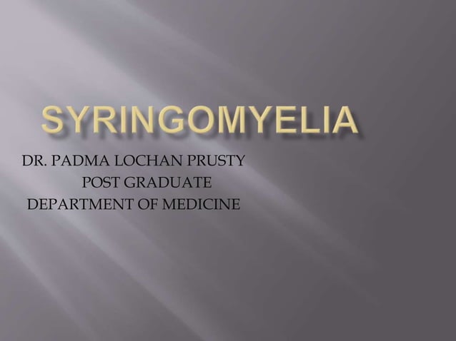 SYRINGOMYELIA WITH RARE FINDINGS | PPT