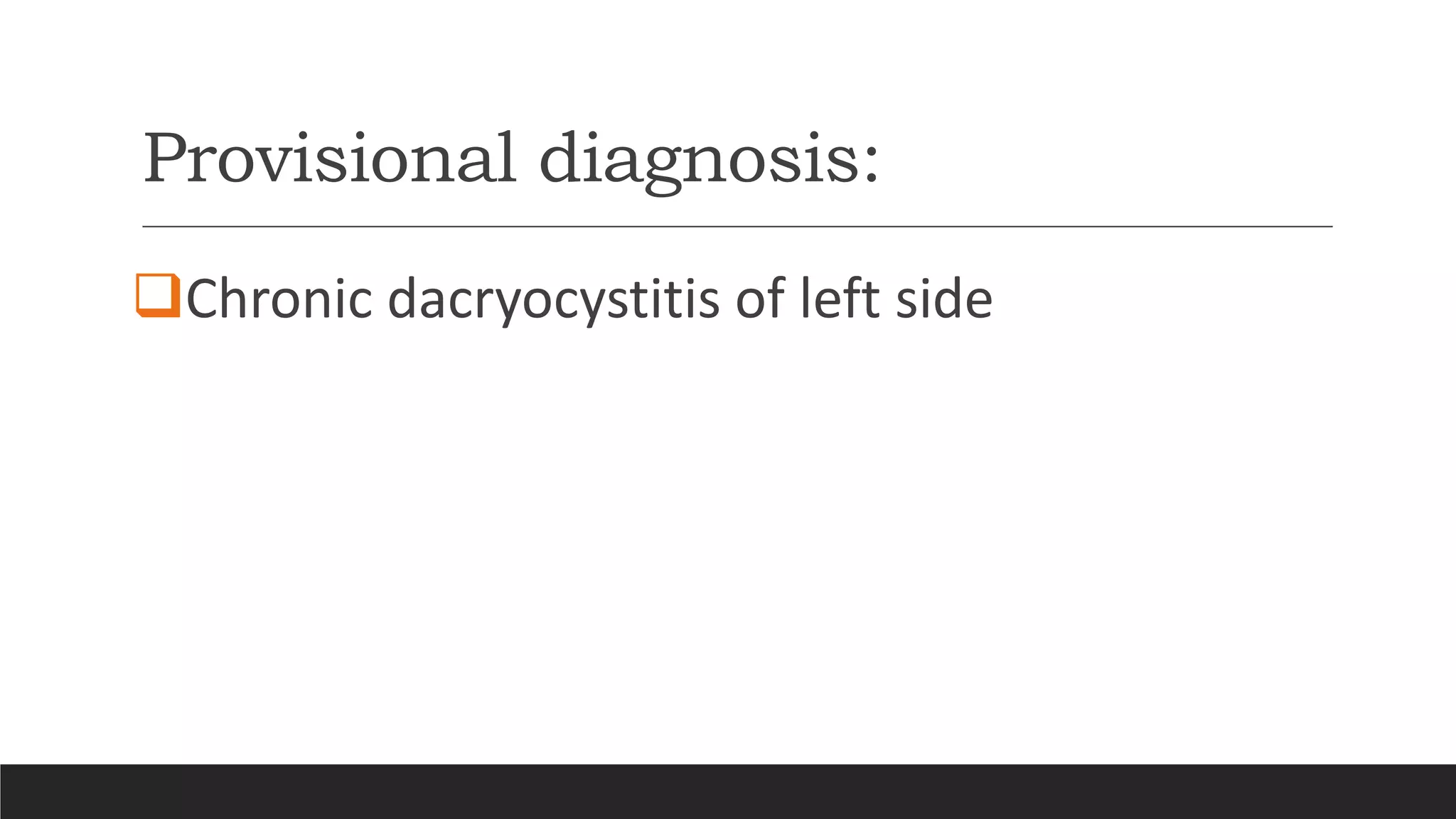 Long case presentation (Chronic Dacryocystitis) | PPTX