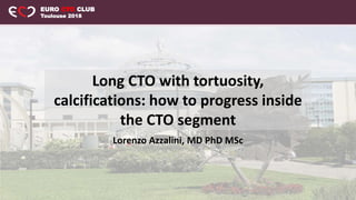 Long CTO with tortuosity, calcifications: How to progress inside the ...